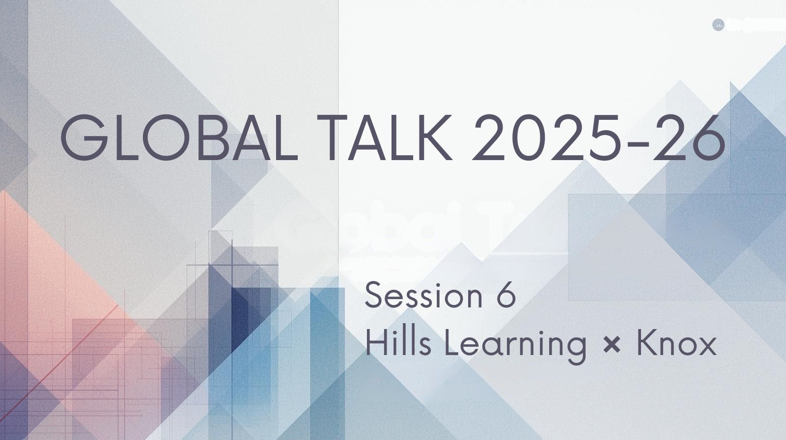 【Global Talk 2025-26】Session 6 Hills Learning × Knox | Global Talk