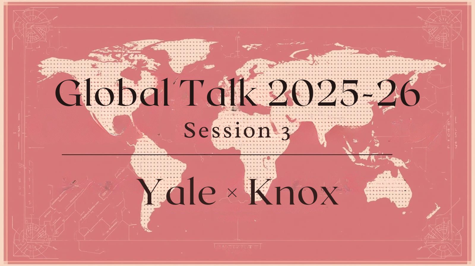 【Global Talk 2025-26】Session 3 Yale × Knox | Global Talk