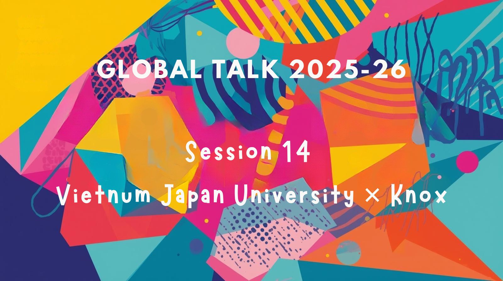 【Global Talk 2025-26】Session 14 Vietnum Japan University × Knox ...